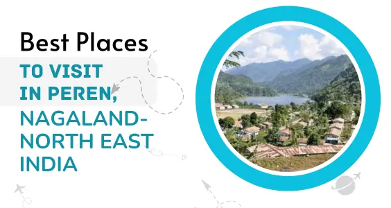 Best Places to visit in Peren, Nagaland- Witan India Ecotour